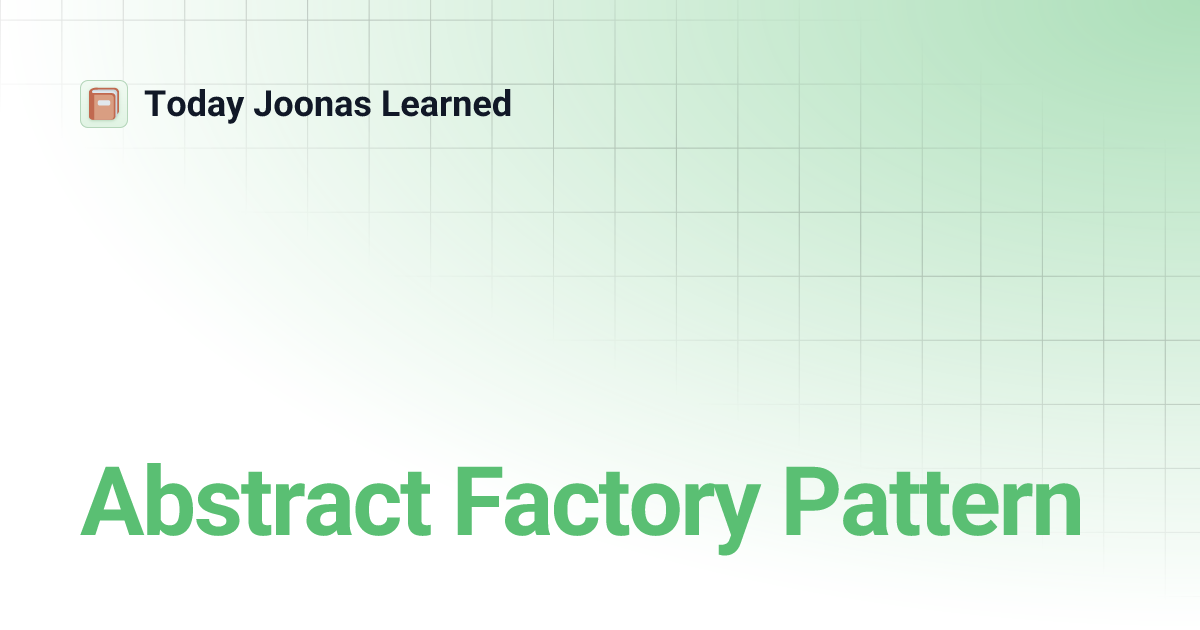 Abstract Factory Pattern | Today Joonas Learned
