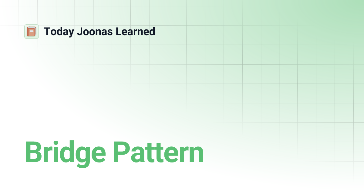 Bridge Pattern | Today Joonas Learned
